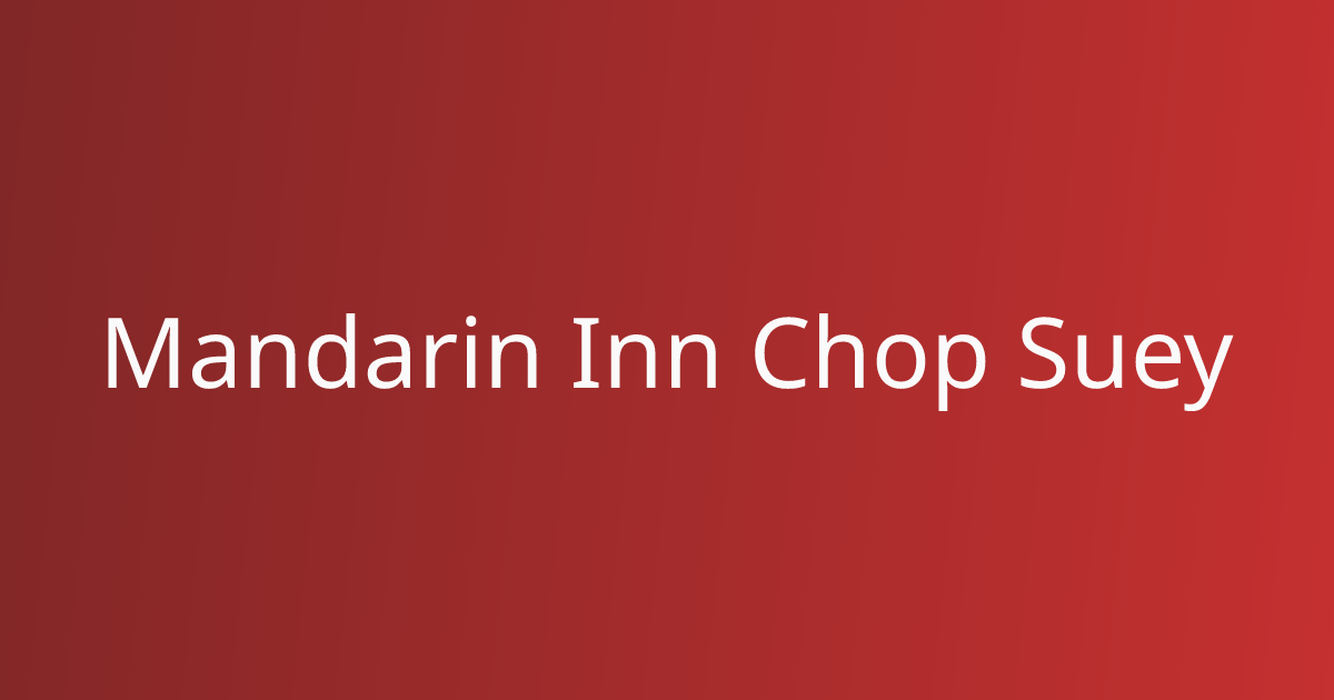 Order Authentic Chinese Online | Mandarin Inn Chop Suey - Pickup or ...